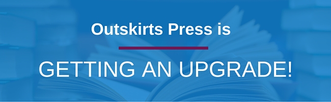 Outskirts Press Is Getting an Upgrade! - Self-Publishing News for Self ...