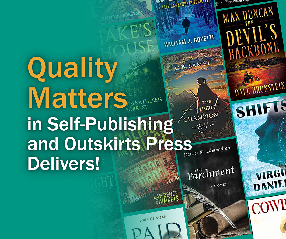 Quality Matters in Self-Publishing — and Outskirts Press Delivers ...